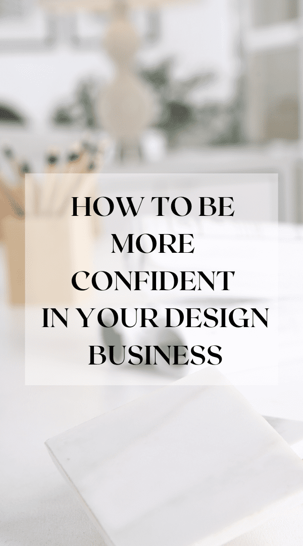 How to Be More Confident in your Interior Design Business - The Creative VA