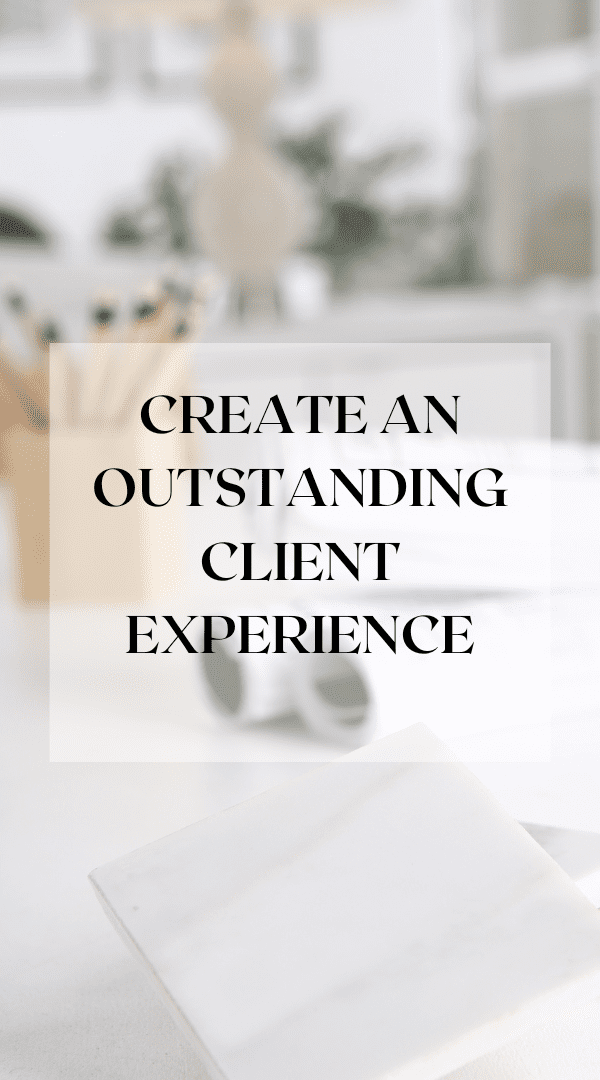 How to Create an Outstanding Client Experience - The Creative VA